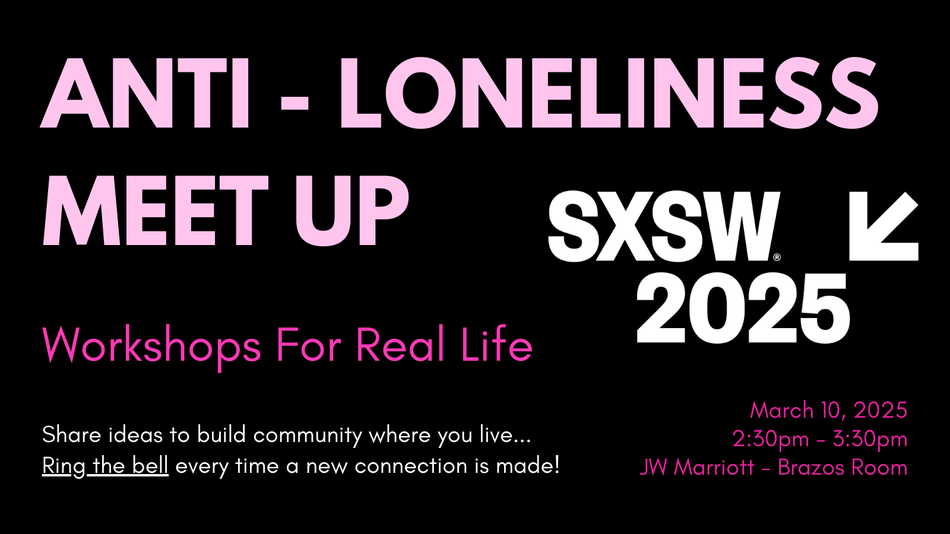 SXSW 2025 Schedule | Anti-Loneliness Meet Up