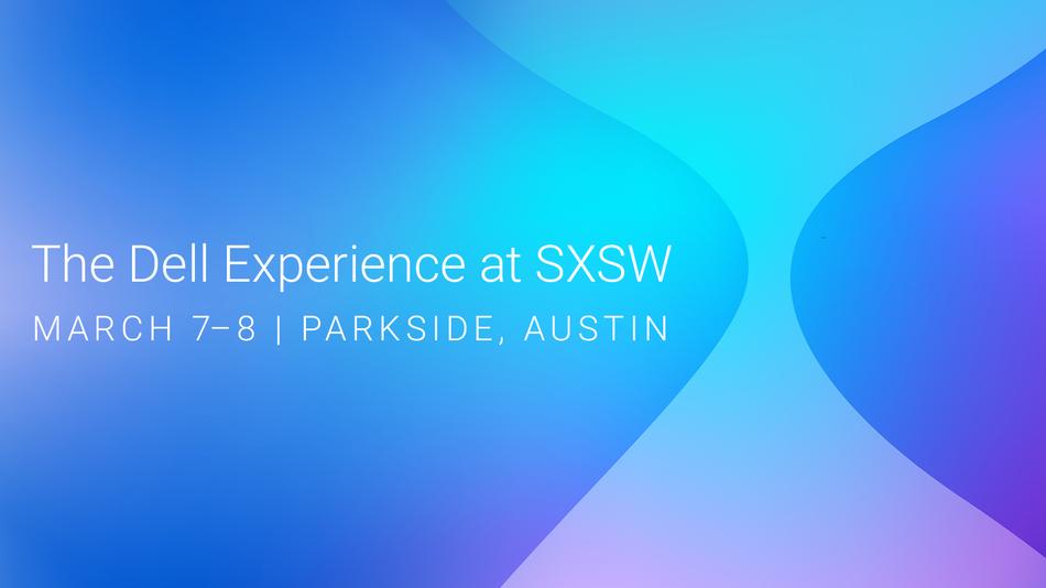 SXSW 2025 Schedule | The Dell Experience at SXSW